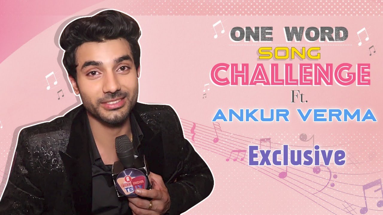 One Word Song Challenge With Parineetii Fame Rajeev aka Ankur Verma ...