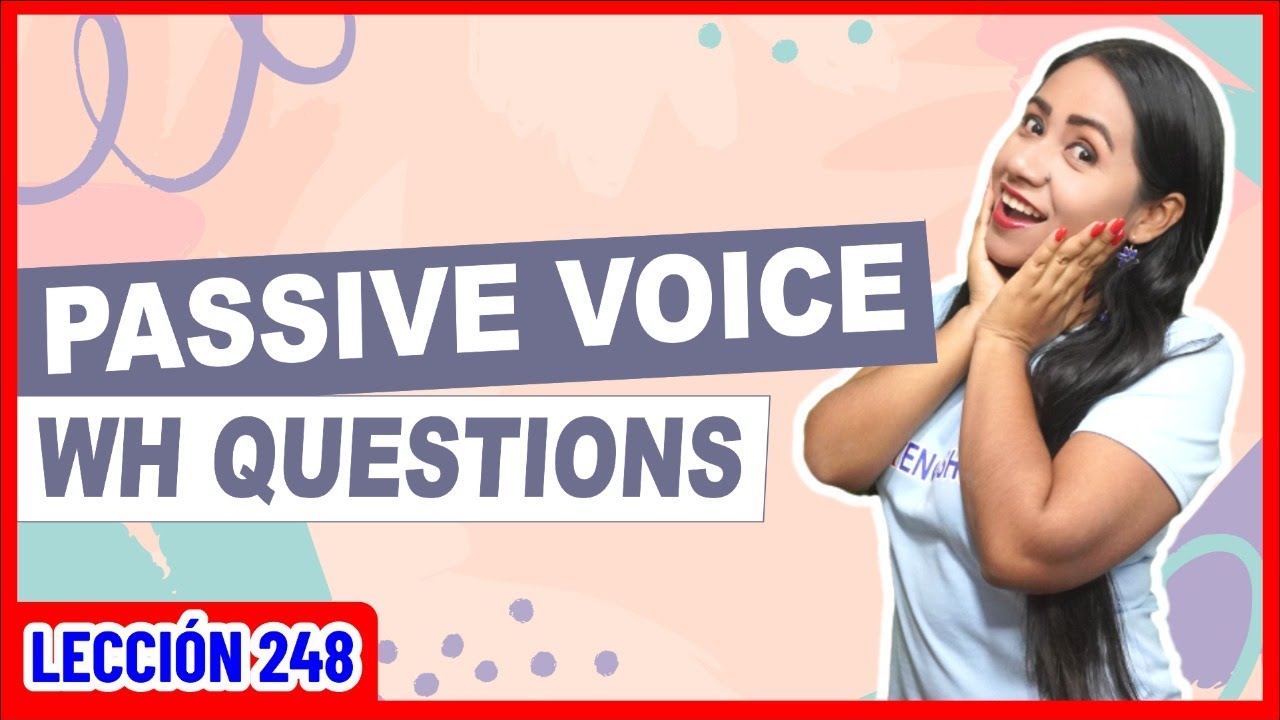 PASSIVE VOICE – WH QUESTIONS 👩🏻‍🏫 Explicación Fácil INGLÉS CHÉVERE 248 ...