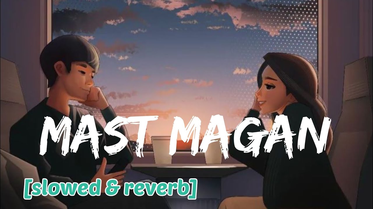 Mast Magan lyrics | 2 States | Arijit Singh | Arjun Kapoor, Alia Bhatt ...