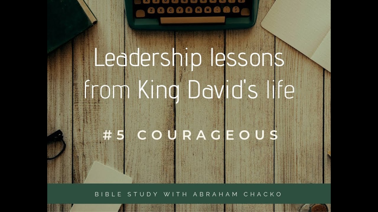 Leadership Lessons from King Davids Life: #5 Courageous # ...