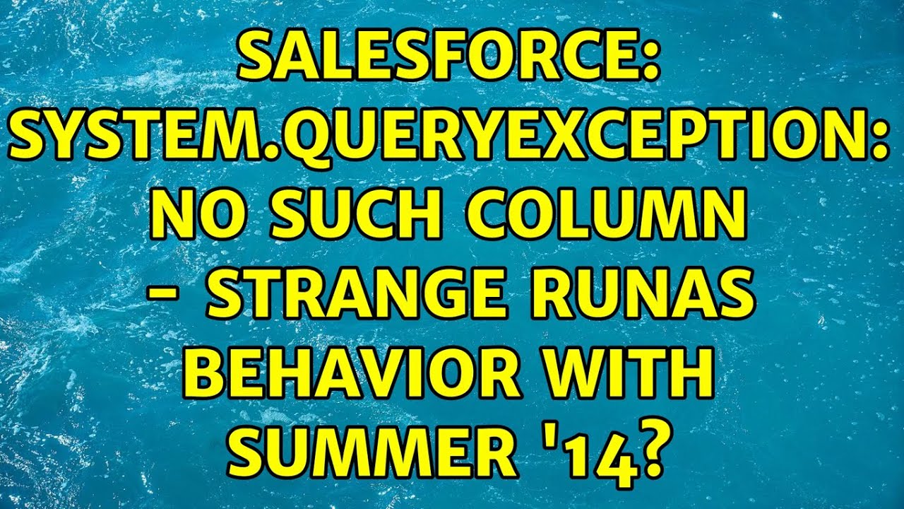 Salesforce System Queryexception No Such Column Strange Runas Behavior With Summer 14