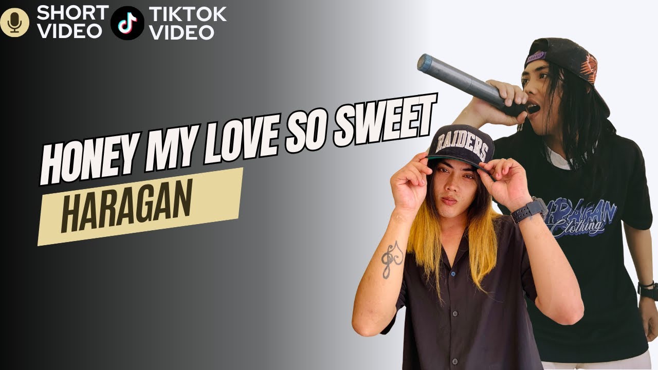HONEY MY LOVE SO SWEET (RAP VERSION COVER) HARAGAN OFFICIAL (SHORT ...
