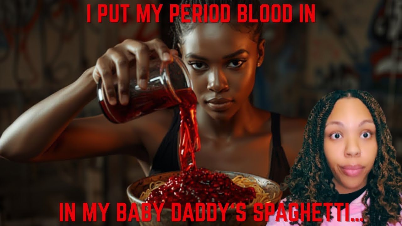 I Put My Period Blood In My Baby Daddy’s Spaghetti - YouTube
