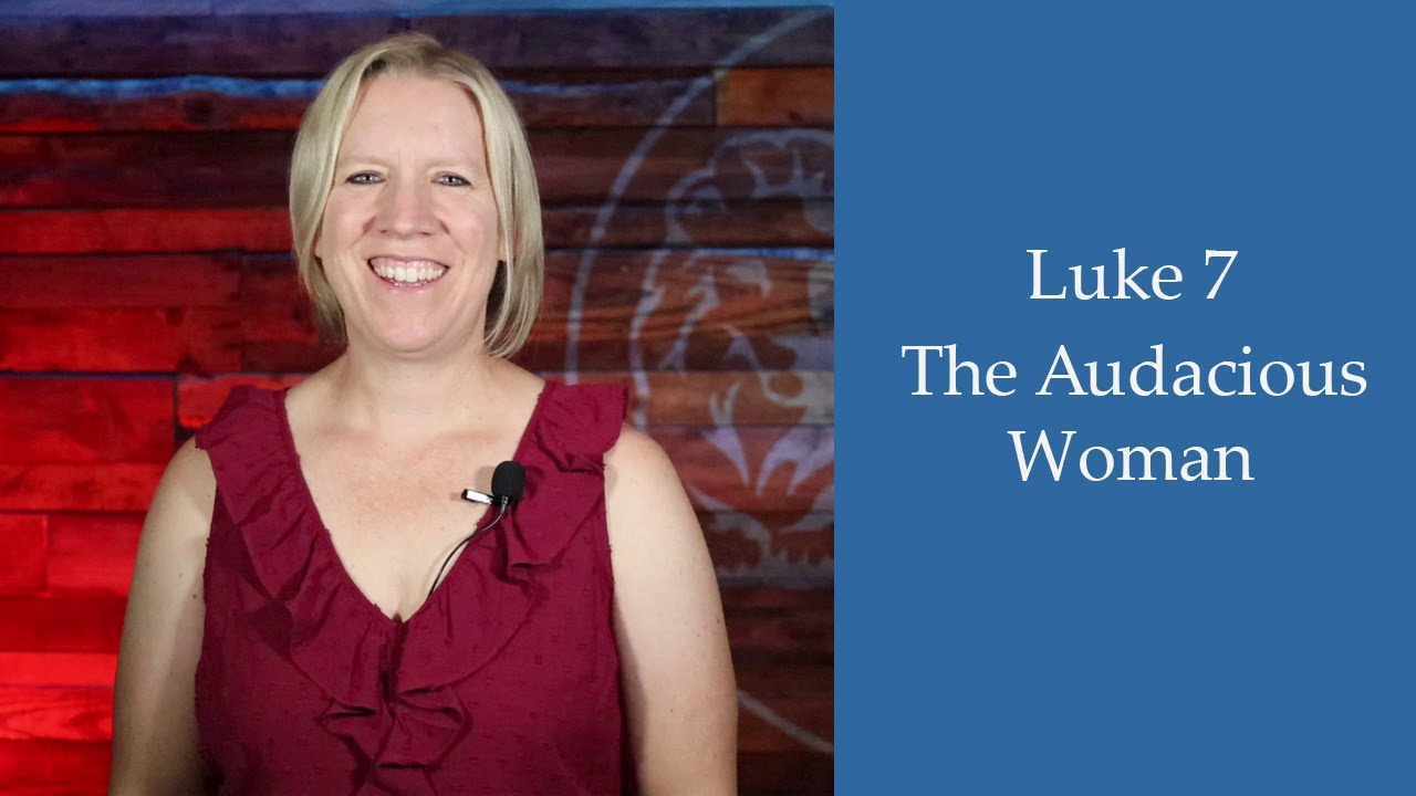 Luke 7 The Audacious Woman - YouTube