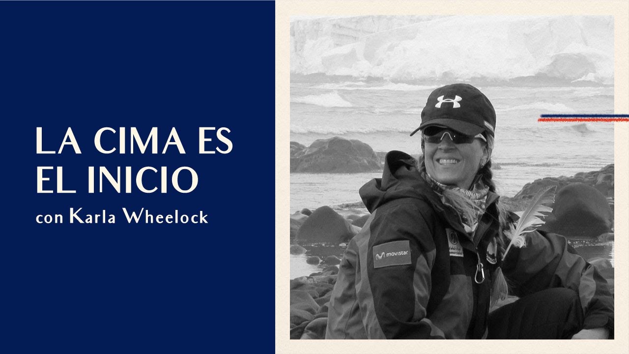Karla Wheelock: la cima es el inicio - YouTube