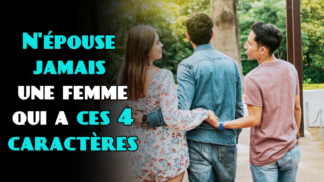 N'épouse jamais une femme qui a ces 4 caractères, mais plutôt celle qui ...