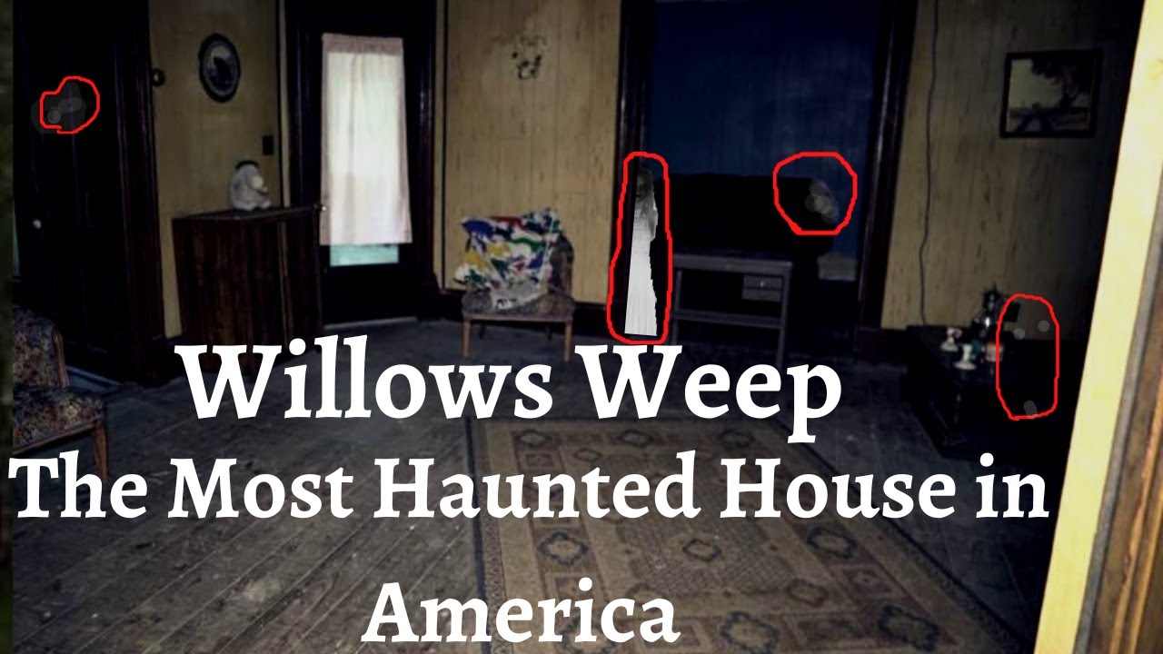 Willows Weep | The Most Haunted House in America | A CreepySauce Series ...