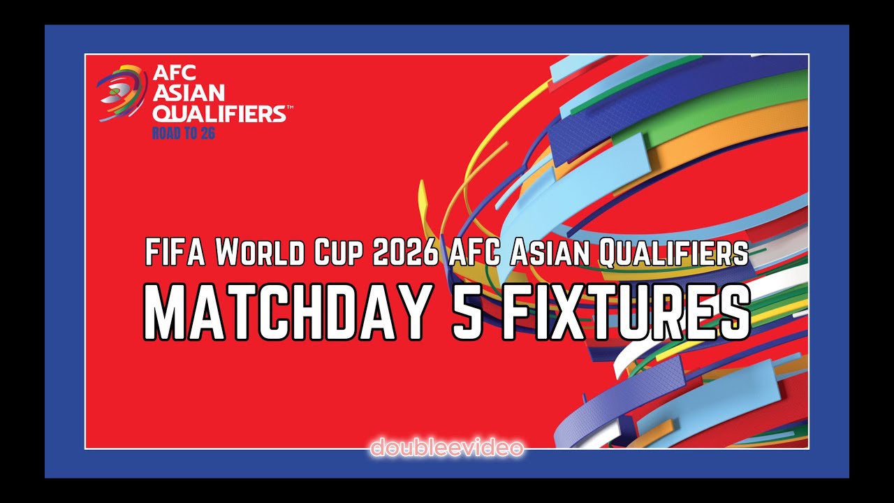 FIFA WORLD CUP 2026 AFC ASIAN QUALIFIERS FIXTURES TODAY - MATCHDAY 5 ...