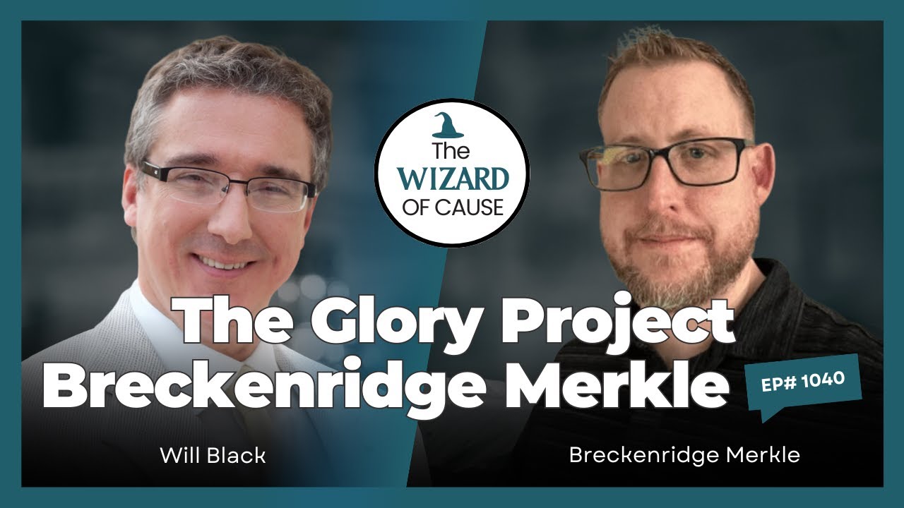 The Glory Project with Breckenridge Merkle - The Wizard of Cause - | EP1040 - YouTube