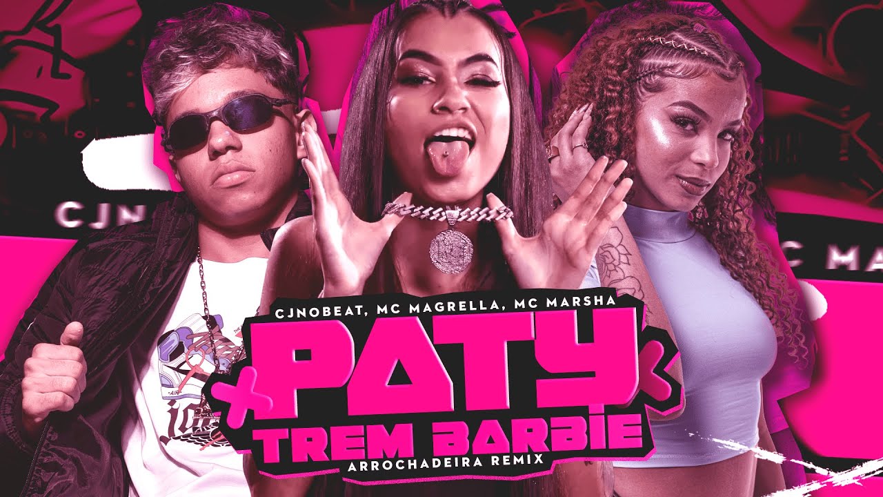 PATY TREM BARBIE (ARROCHADEIRA REMIX) - CJNOBEAT, MC MAGRELLA, MC ...