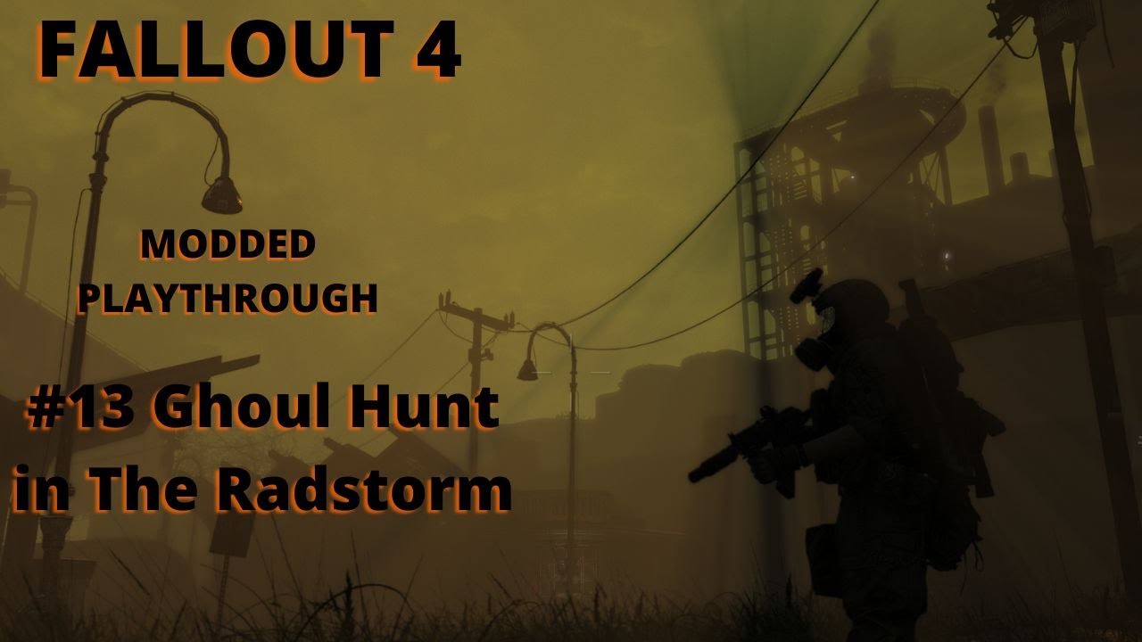 FALLOUT 4 MODDED New Playthrough #13 Ghoul Hunt in The Radstorm - YouTube