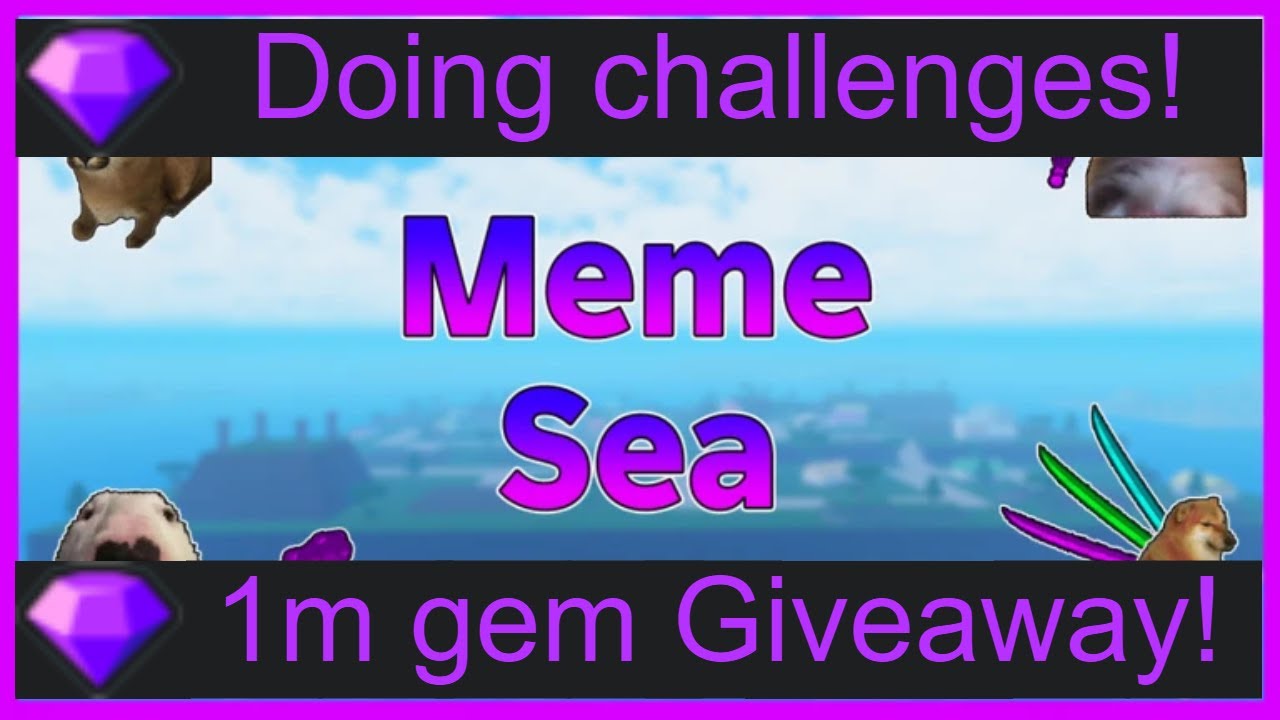 ONE MILLION GEM GIVEAWAY IN MEME SEA!! also doing viewer challenges :3 ...