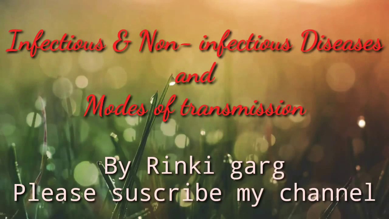 Infectious and non- infectious diseases and their modes of transmission ...