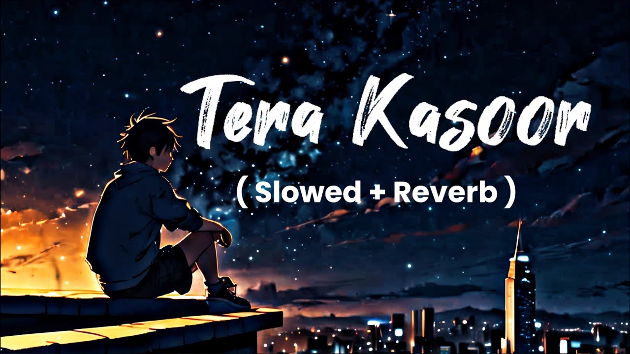 Tera Kasoor | (Slowed + Reverb) | Vishal Mishra, Payal Dev | LOFI KING - YouTube