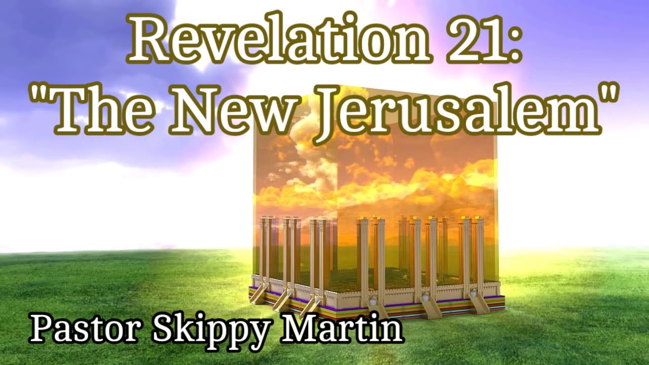 “Revelation 21: The New Jerusalem” - Pastor Skippy Martin - YouTube