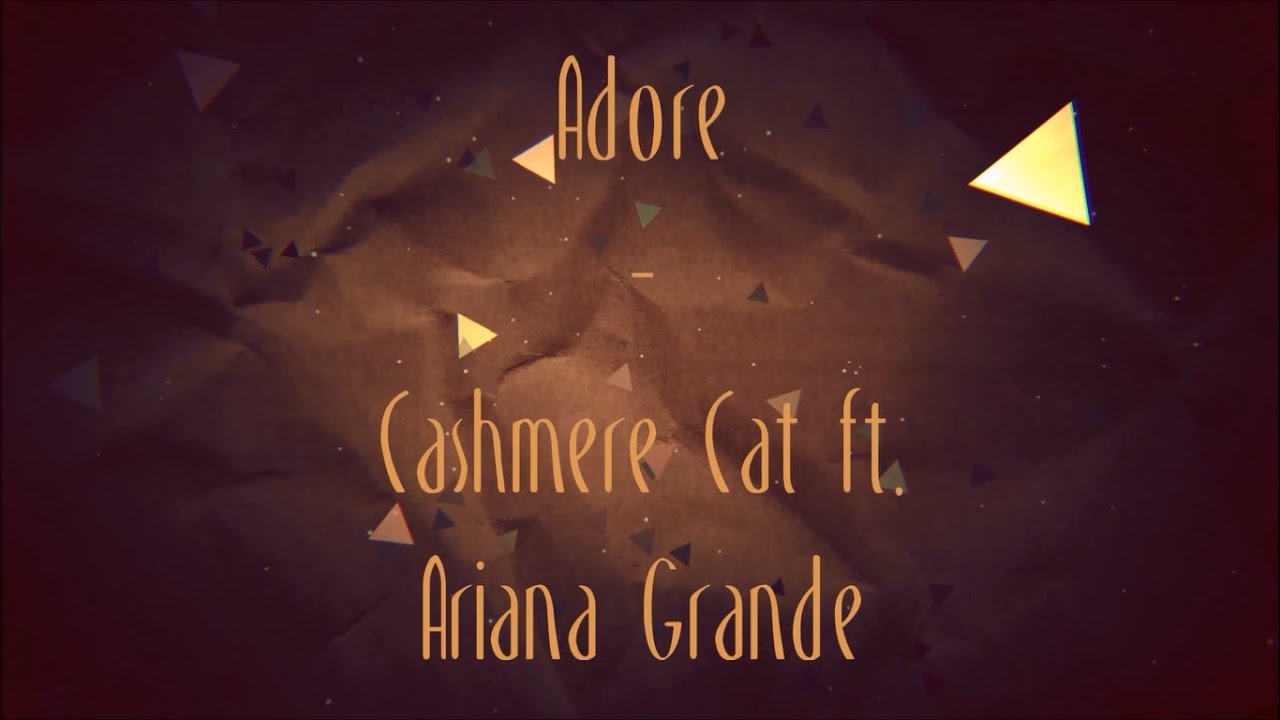 Cashmere Cat ft. Ariana Grande - Adore (Lyric Video) - YouTube