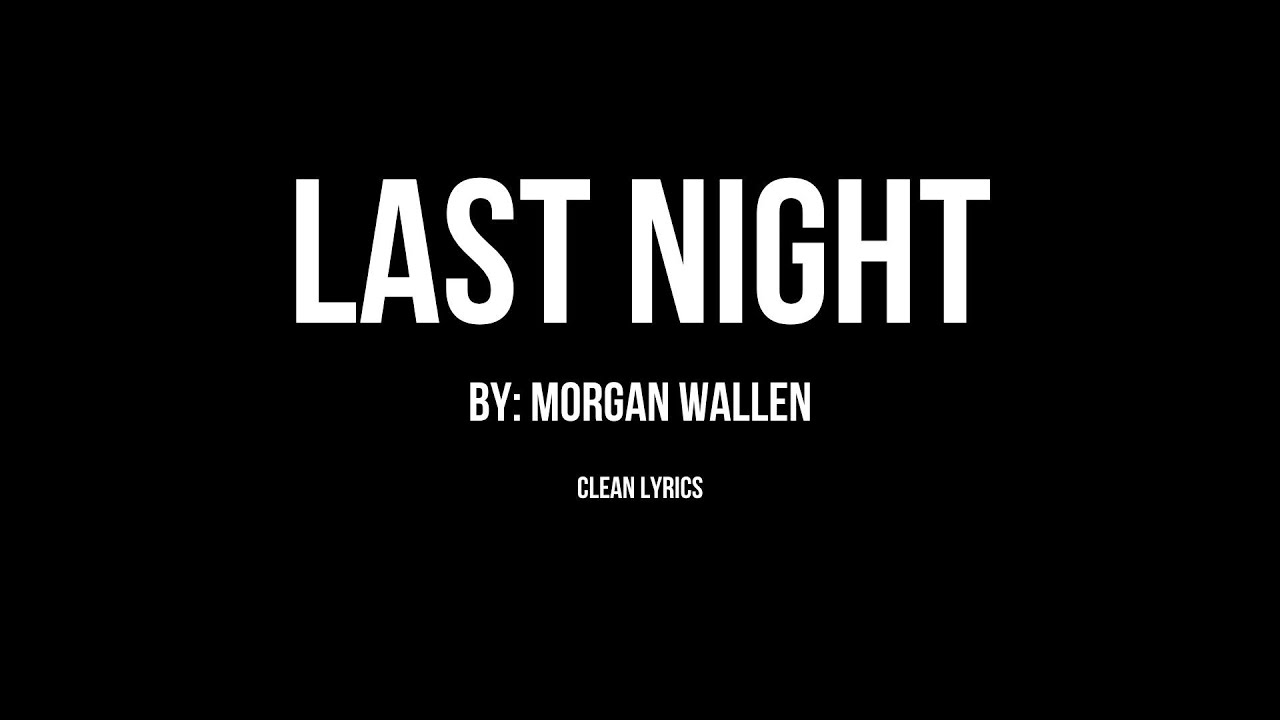 Morgan Wallen - Last Night - Clean Lyrics - YouTube