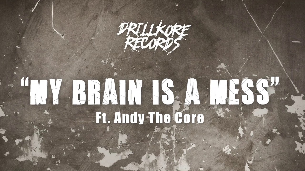 13. The Braindrillerz Ft Andy The Core - My Brain Is a Mess (Original ...