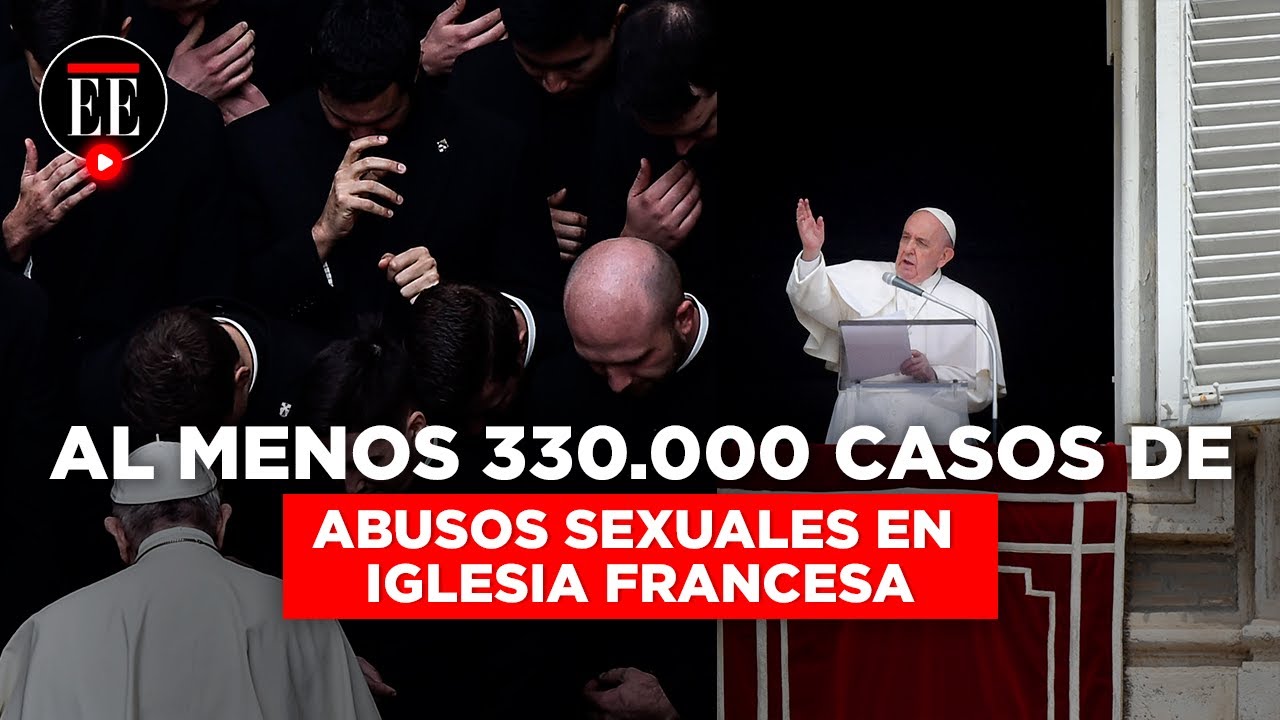 Abusos Sexuales De Iglesia Católica En Francia Serían Al Menos 330000 El Espectador Youtube