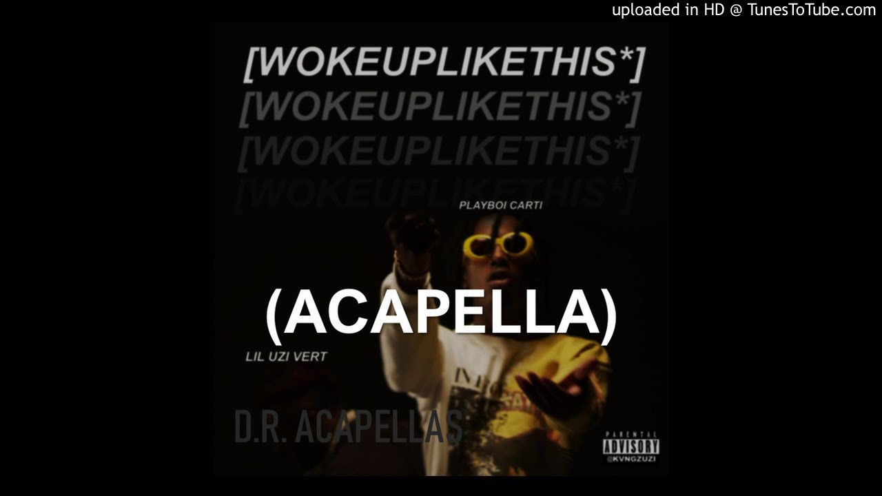 Playboi Carti Wokeuplikethis Acapella Ft Lil Uzi Vert Youtube