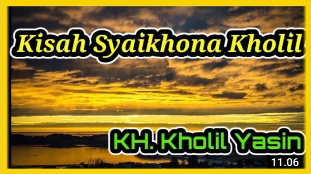 KISAH SYAIKHONA HOLIL || KH. KHOLIL YASIN - YouTube