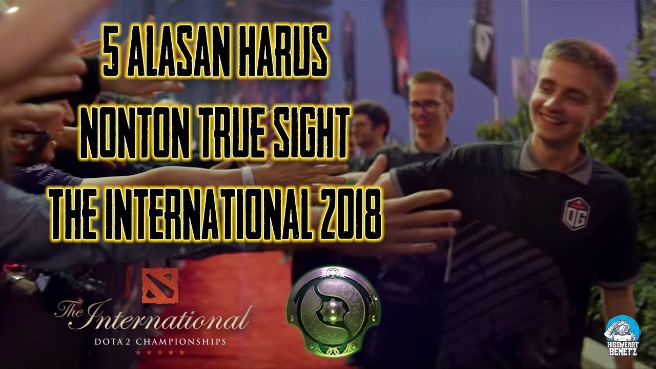 Jadi Ini Dia 5 Alasan Kamu Harus Nonton True Sight TI8 - YouTube