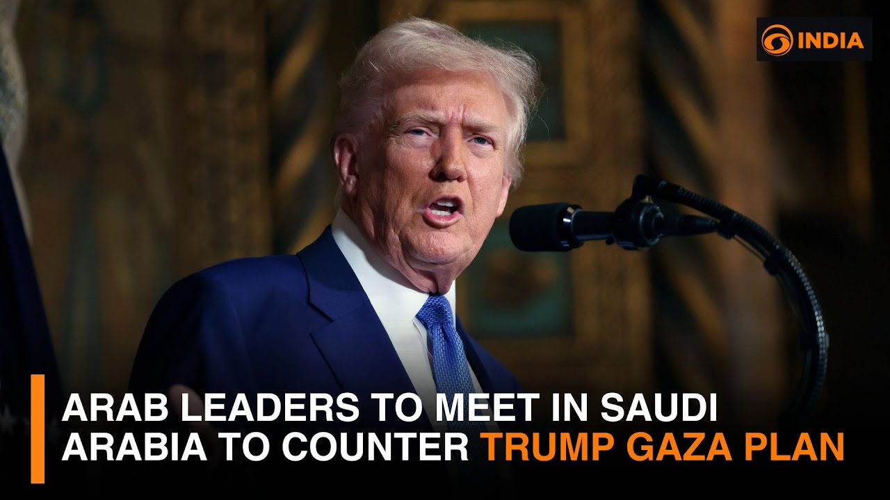 Arab leaders to meet in Saudi Arabia to counter Trump Gaza plan | DD ...