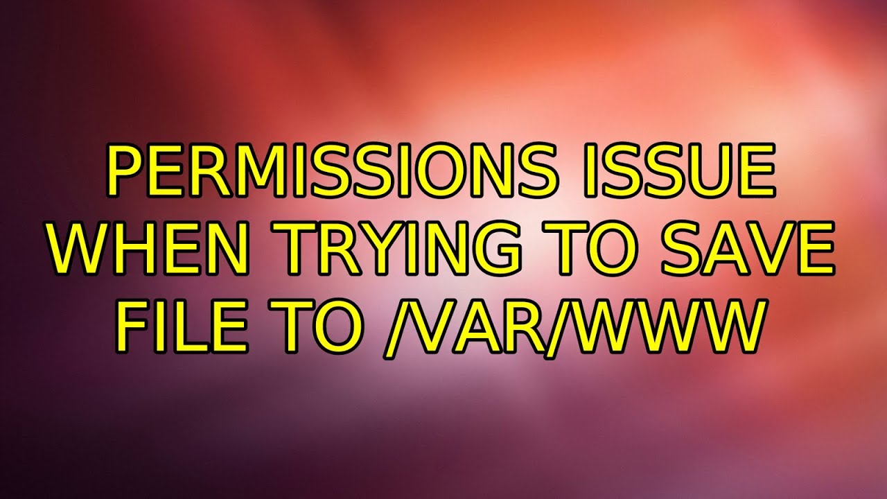 Ubuntu Permissions Issue When Trying To Save File To var www 2 Ubuntu Permissions Issue When Trying To Save File To var www 2