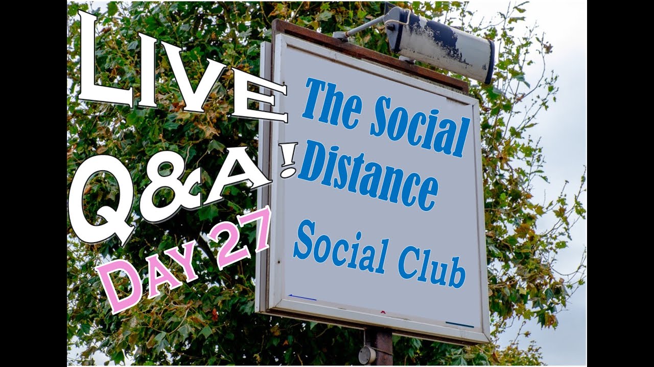 Day 27 The Social Distance Social Club! Ask away... - YouTube