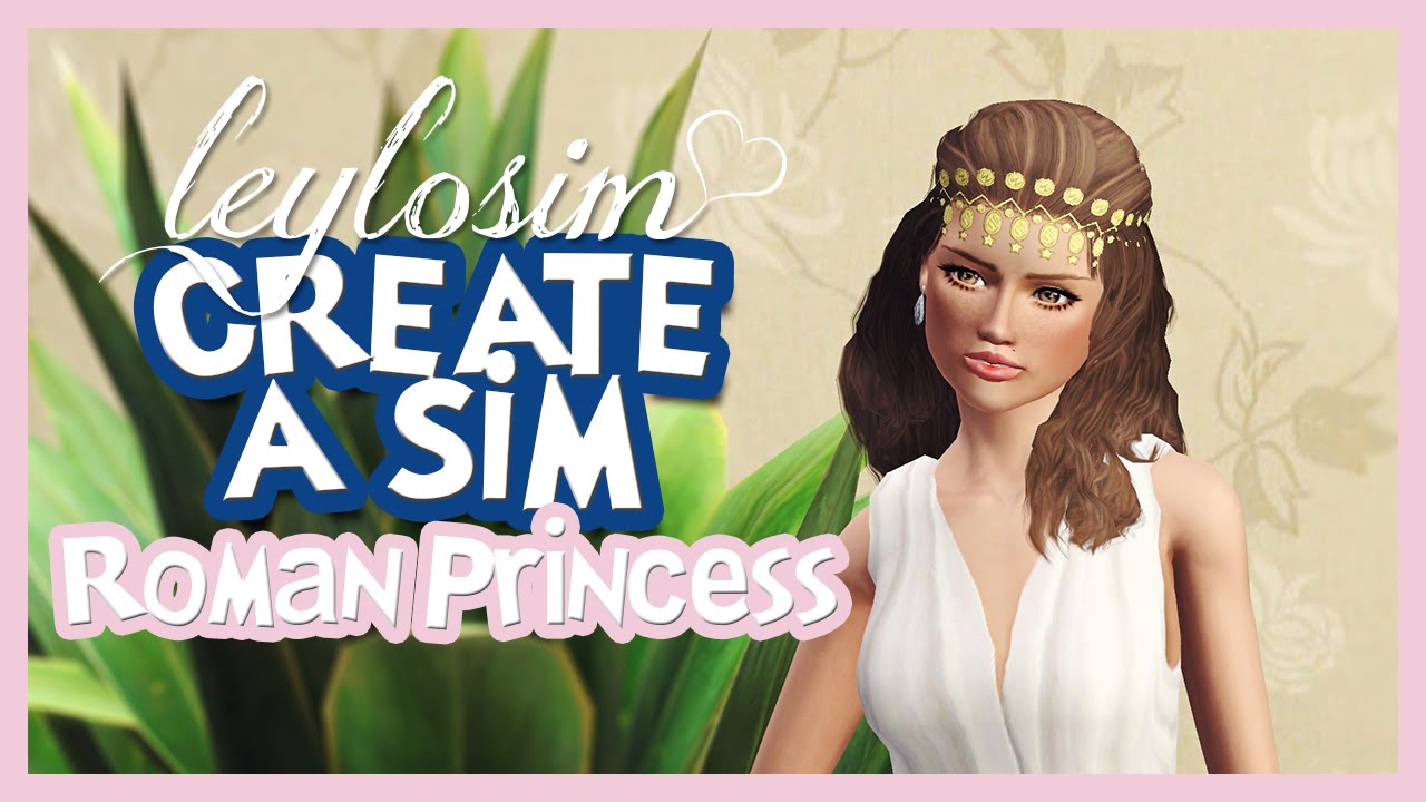 The Sims 3 ♡ Create a Sim #1 - Roman Princess - YouTube