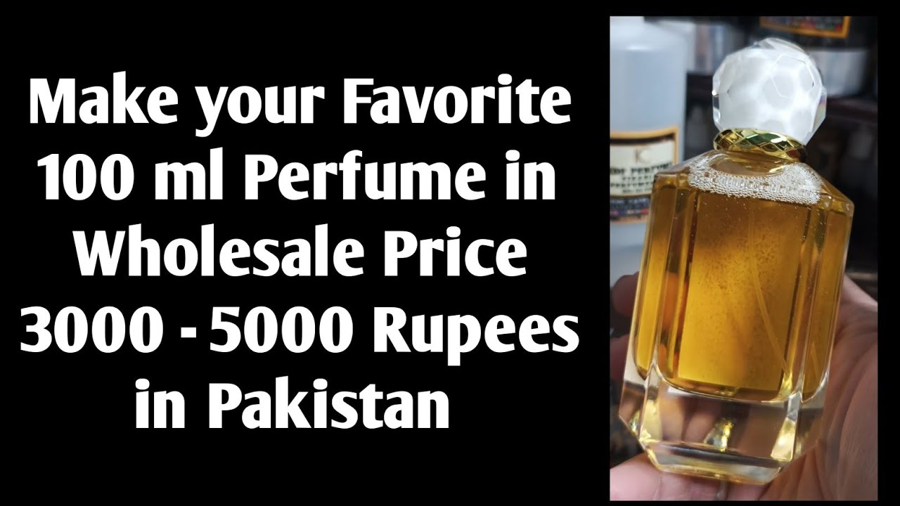 Make your Favorite 100 ml Perfume in Wholesale Price 3000 - 5000 Rupees ...