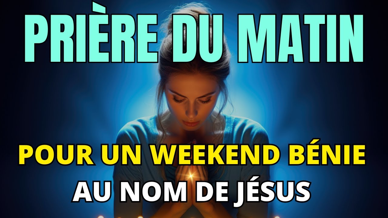 Prière du Matin • Vendredi 21 Juin 2024 🙏 Seigneur, Bénis Mon Weekend ...