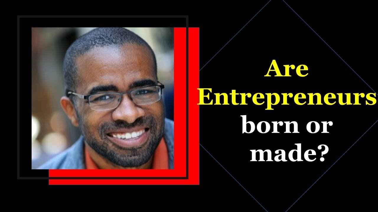Are Entrepreneurs Born Or Made? | The Characteristics Of Entrepreneur ...
