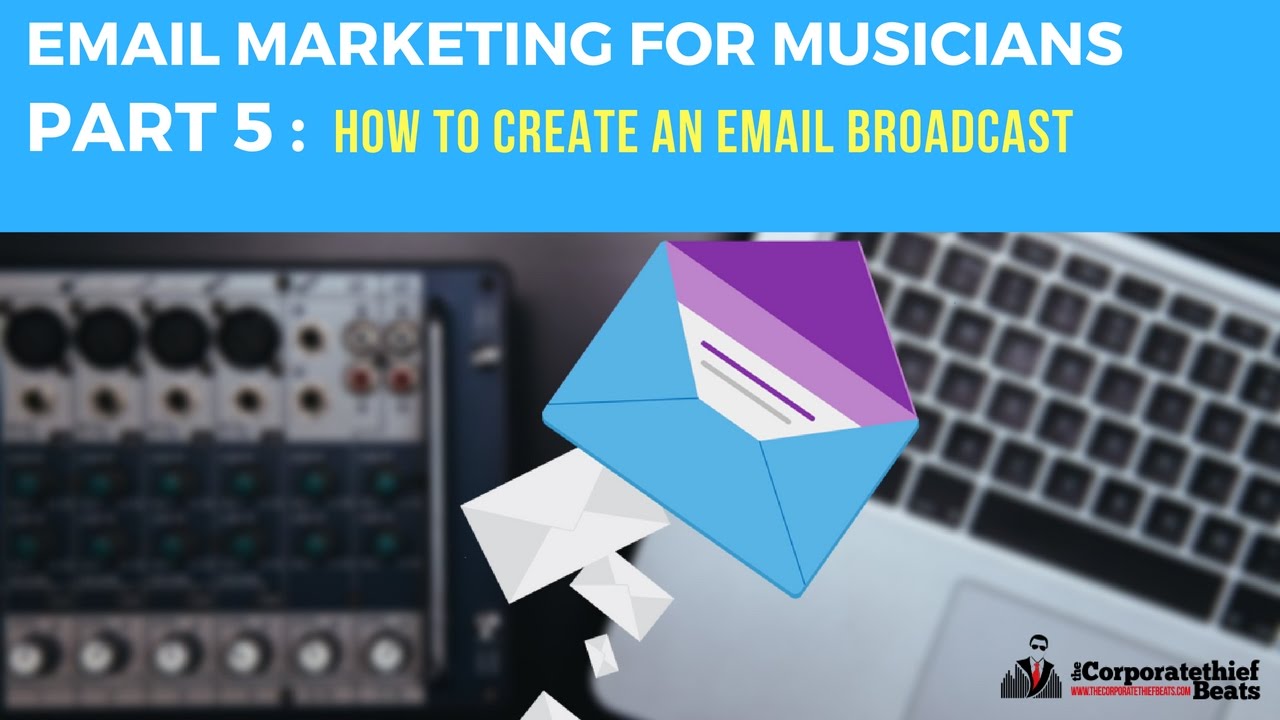 Email Marketing For Musicians Part 5 Creating An Email Broadcast - YouTube