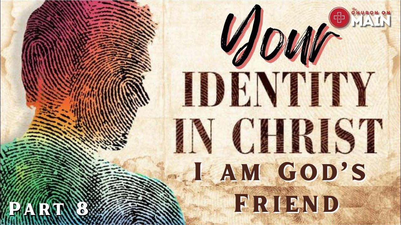 Your Identity In Christ, I am God's Friend, Part 8 by Pastor Brian ...