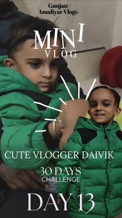 CUTE VLOGGER DAIVIK ll MINI VLOG 30 DAYS CHALLENGE || DAY 13 || GUNJAN AMALIYAR (GUNJ) #minivlog ...