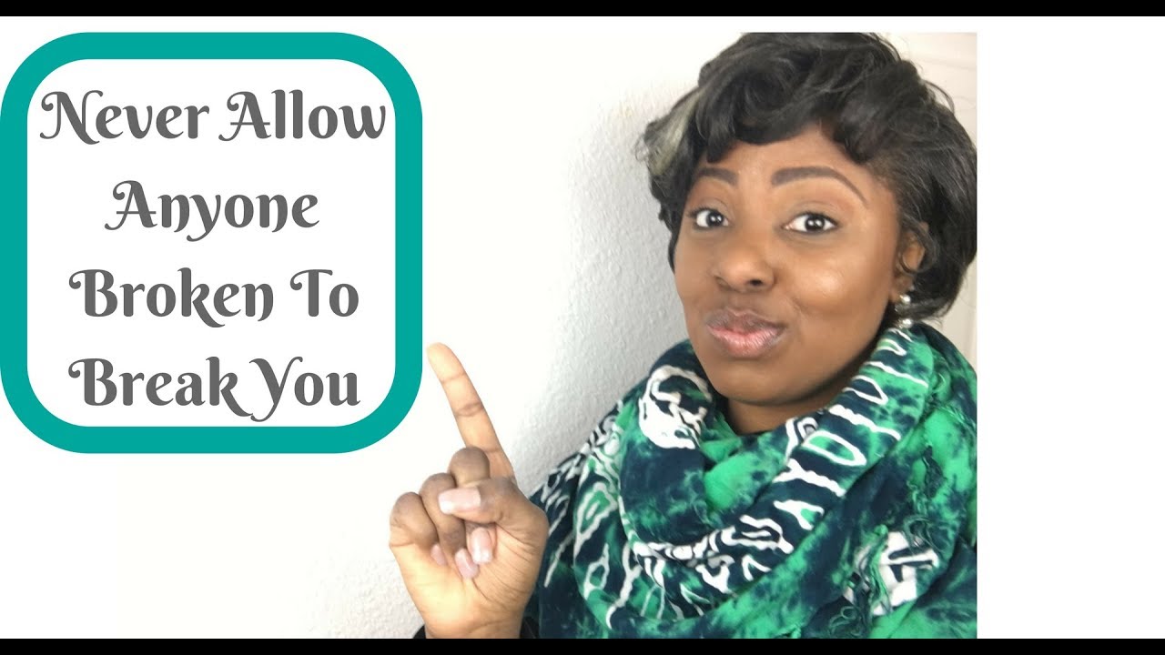 Mid Week Motivation: Never Allow Anyone Broken to Break You - YouTube