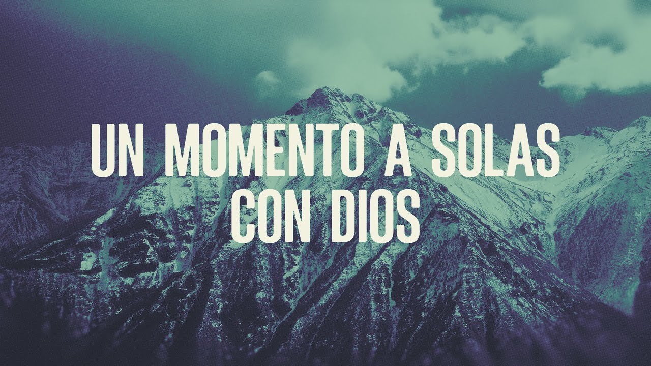 Un momento a solas con Dios - YouTube