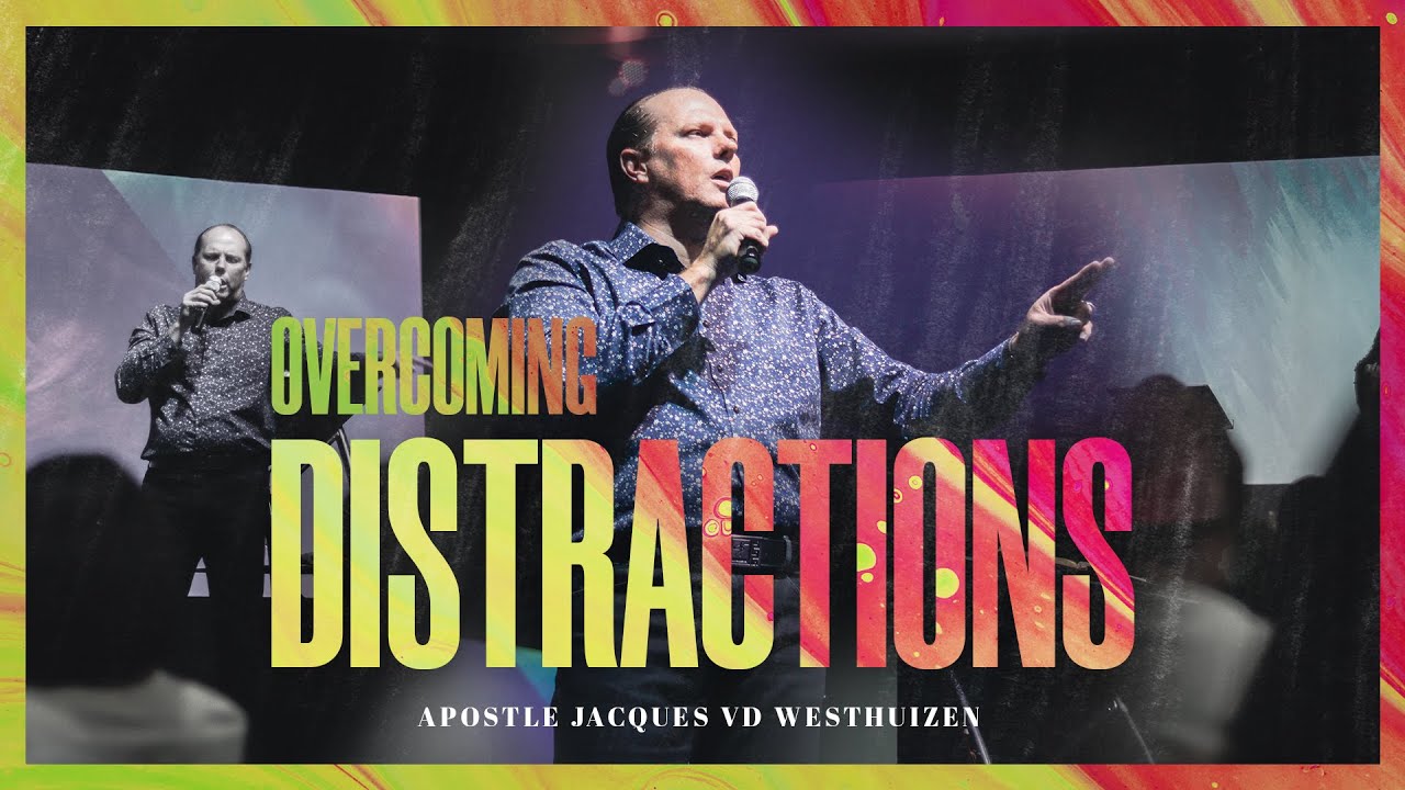 Overcoming Distractions | Apostle Jacques vd Westhuizen - YouTube