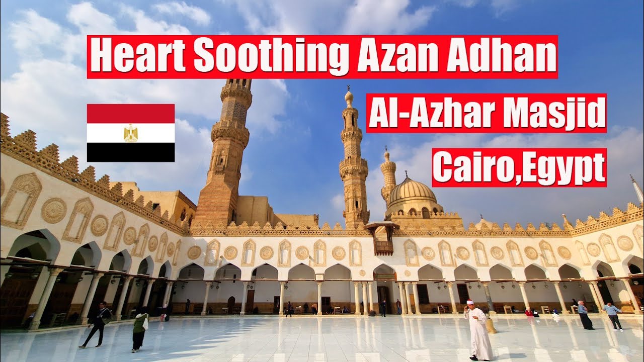 Beautiful Heart Soothing AZAN ADHAN from Al Azhar Masjid Mosque, Cairo ...