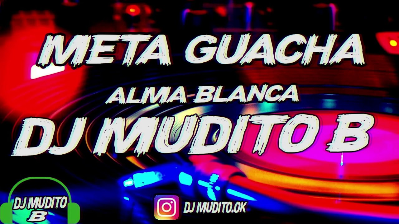 META GUACHA ALMA BLANCA - (CUMBIERITO MIX) - DJ MUDITO BASUALDO 2020 ...