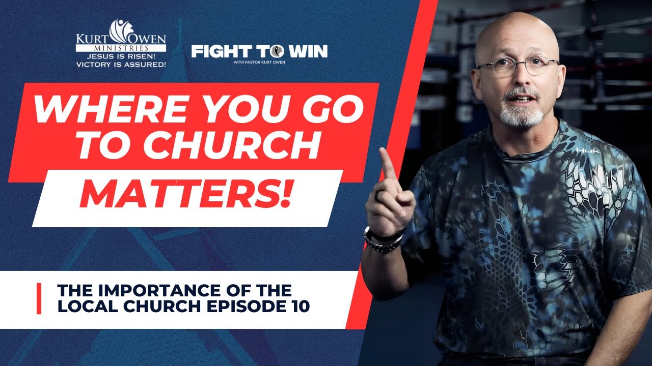 The Importance of The Local Church: Episode 10 | Where You Go to Church Matters | Fight To Win ...
