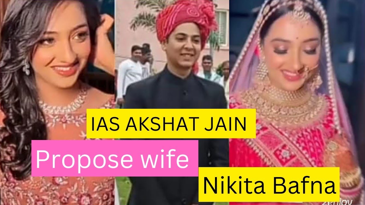 Ias Akshat Jain Propose 💕wife Nikita Bafna Ias Akshat Jain Marriage Viral Akshatjain Ias