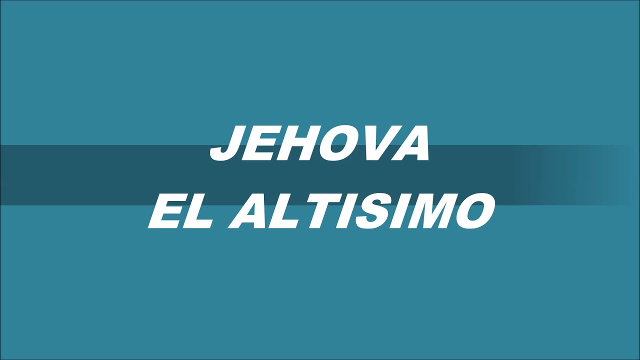 18 JEHOVA EL ALTISIMO - YouTube