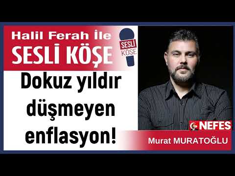 Murat Muratoğlu: 'Dokuz yıldır düşmeyen enflasyon!' 23/04/26 Halil Ferah ile Sesli Köşe