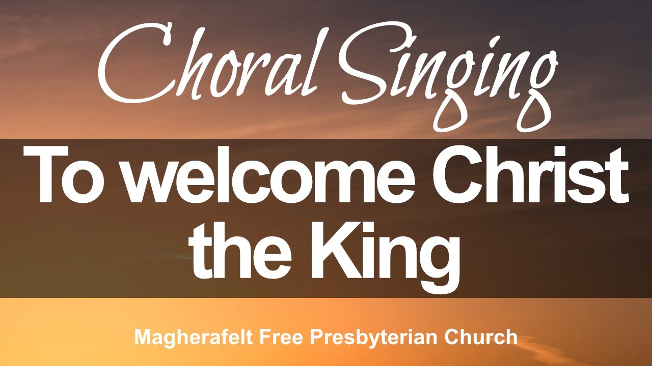 To welcome Christ the King - YouTube