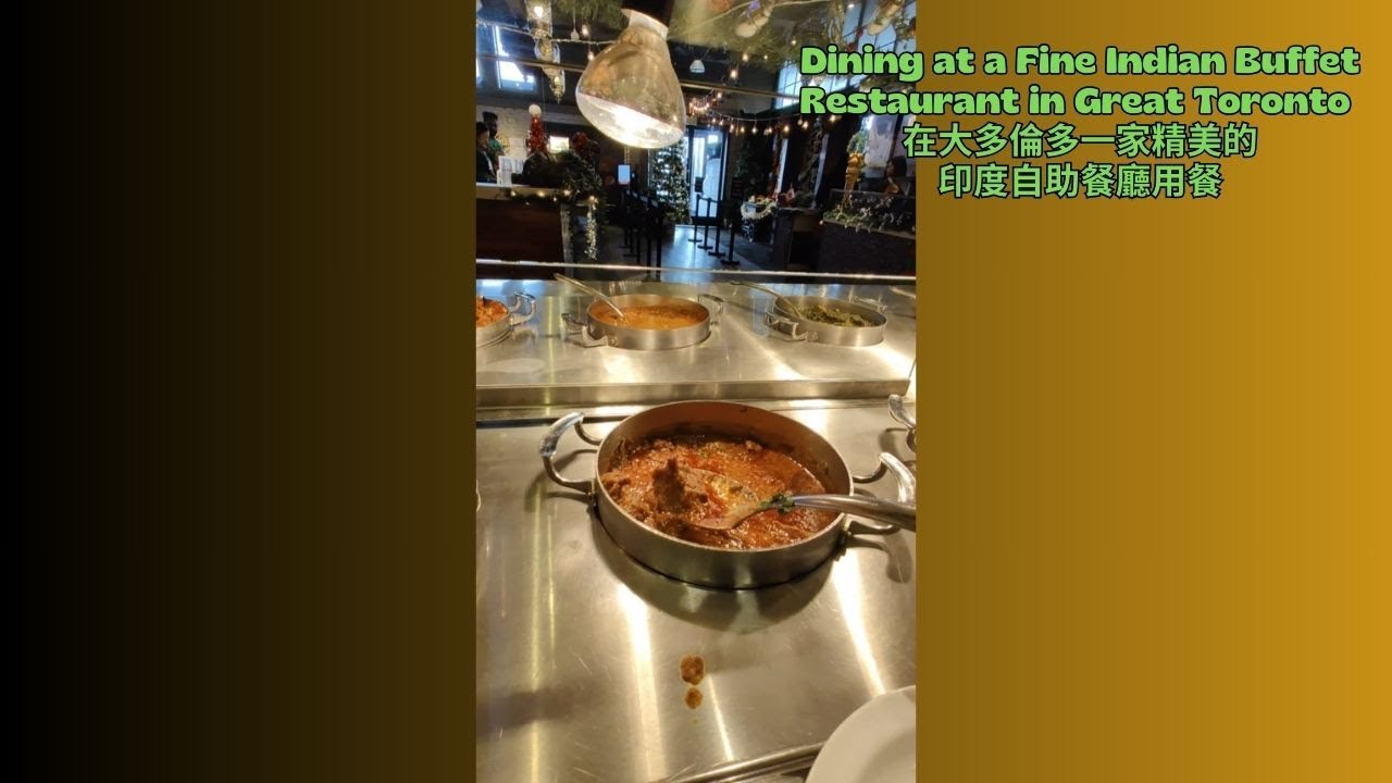 Dining at a Fine Indian Buffet Restaurant in Great Toronto 在大多倫多一家精美的印度 ...
