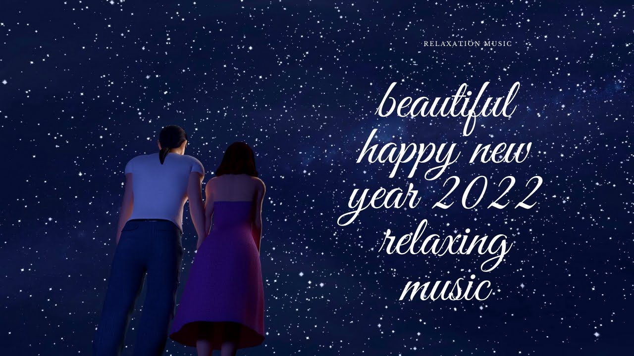 Beautiful Happy New Year 2022 Relaxing Body Music Soothing Stress ...