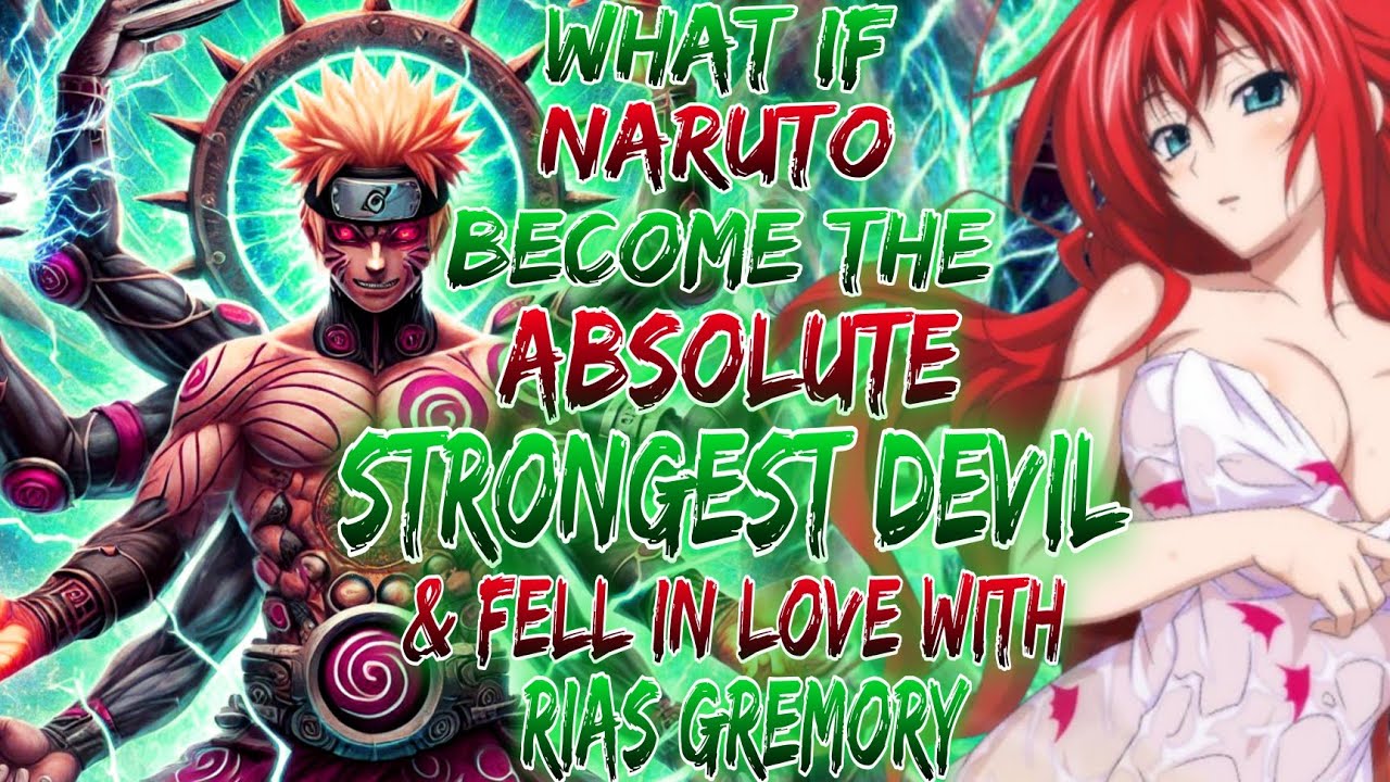 What if Naruto become the absolute strongest Devil AND Fell in love with rias - YouTube