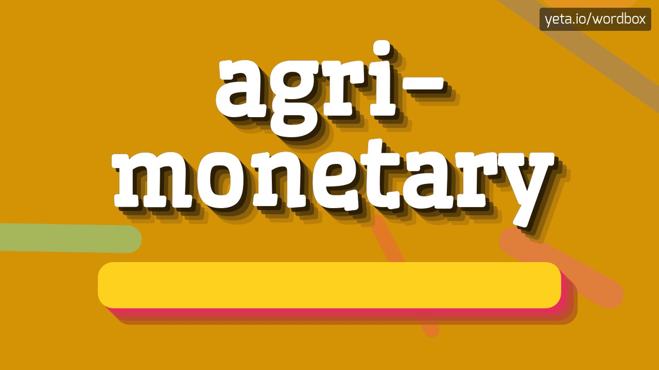 AGRI-MONETARY - HOW TO PRONOUNCE IT!? - YouTube